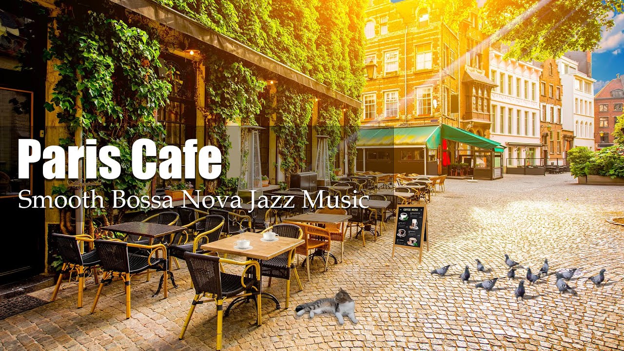 Paris Cafe Ambience with Sweet Bossa Nova Piano Music For Wake Up ...