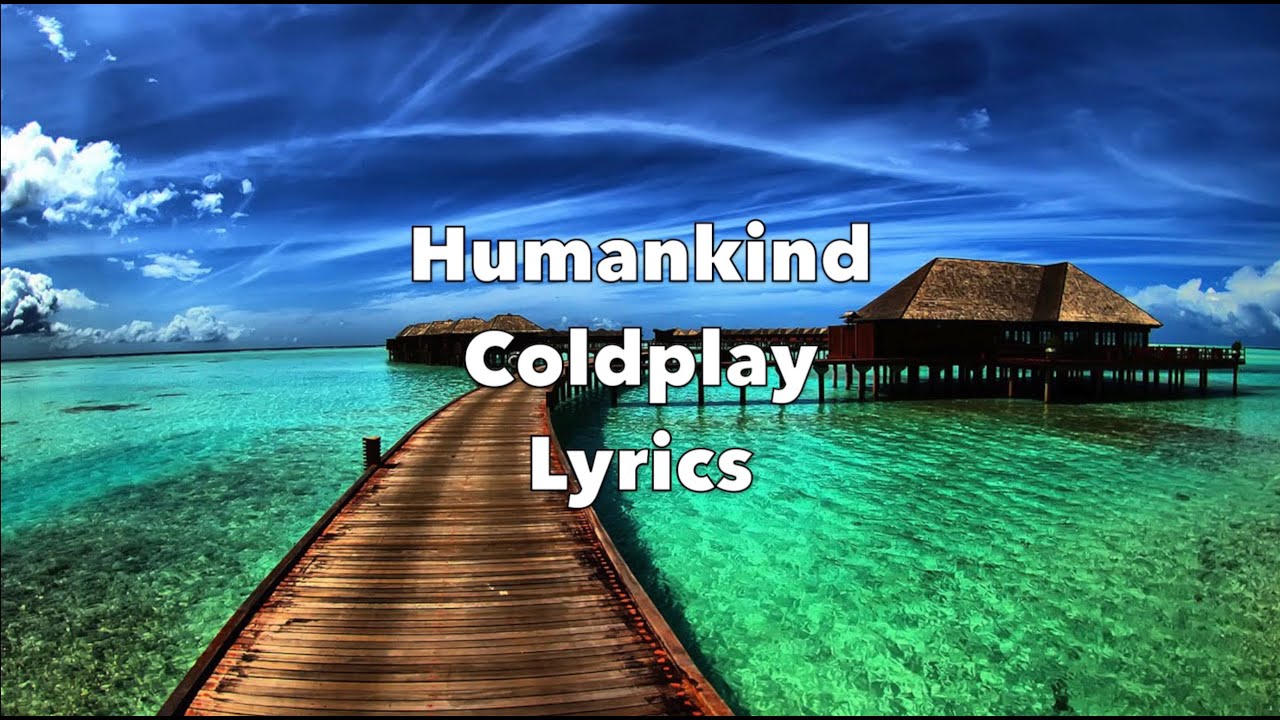 Humankind - Coldplay - Lyrics - YouTube