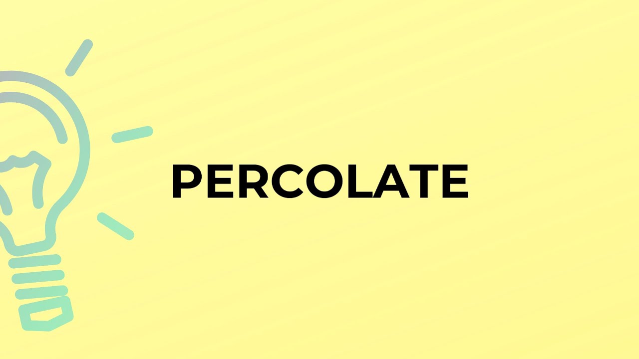 What is the meaning of the word PERCOLATE? - YouTube