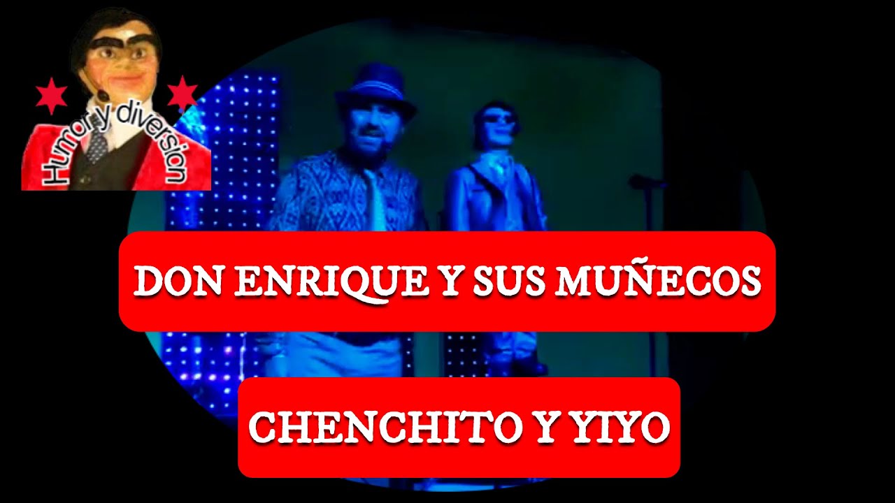 DON ENRIQUE SUS MUÑECOS CHENCHITO Y YIYO - YouTube