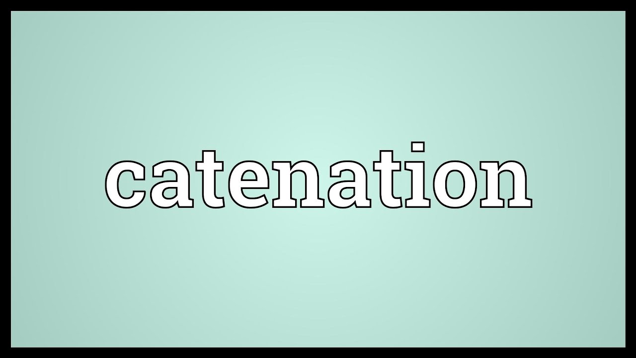 Catenation Meaning - YouTube