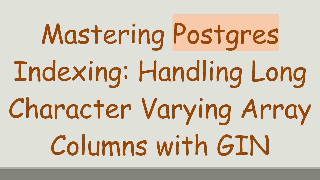 Mastering Postgres Indexing: Handling Long Character Varying Array Columns with GIN - YouTube