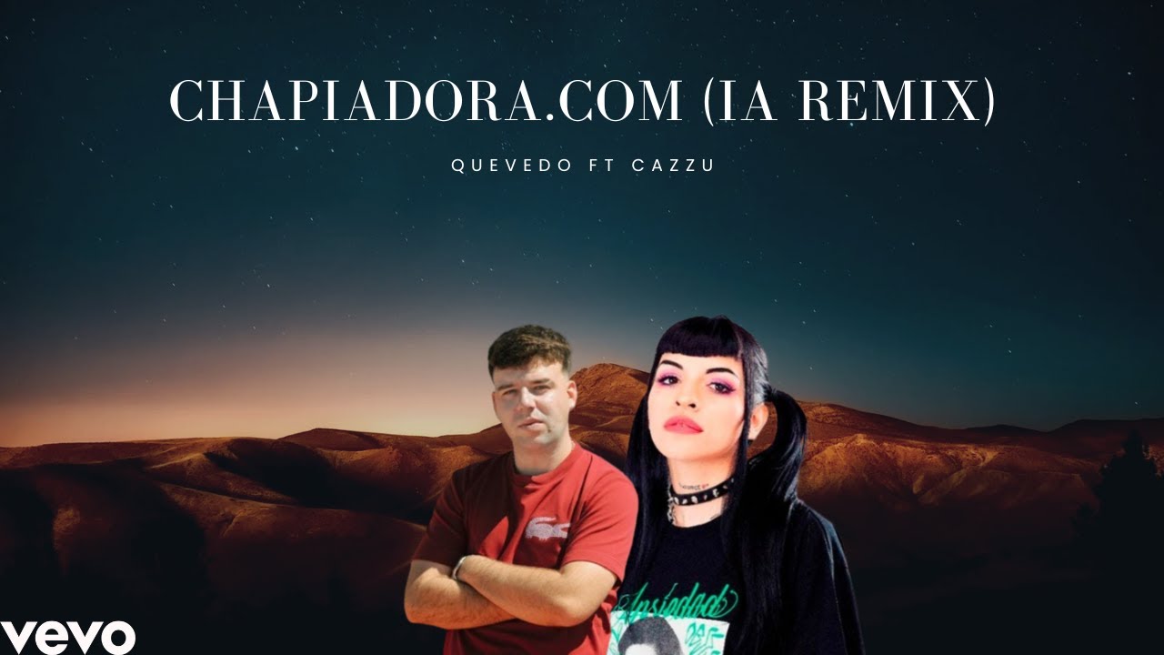 CHAPIADORA.COM (IA REMIX) Quevedo ft Cazzu (Video oficial) - YouTube