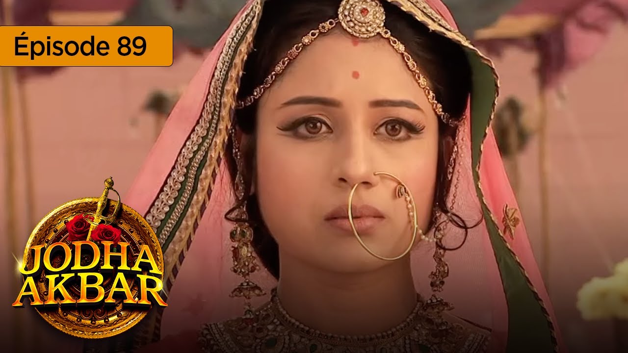 Jodha Akbar - Ep 89 - La fougueuse princesse et le prince sans coeur ...