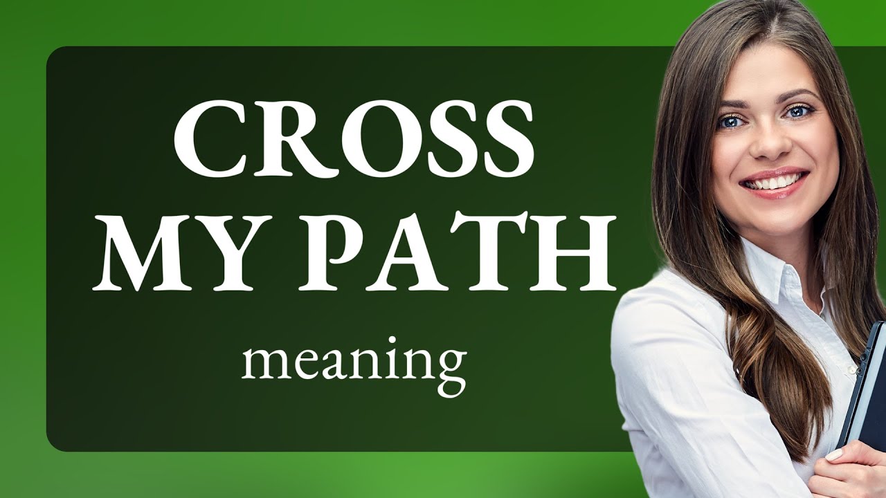 Understanding the Phrase "Cross My Path": An English Learning Guide ...