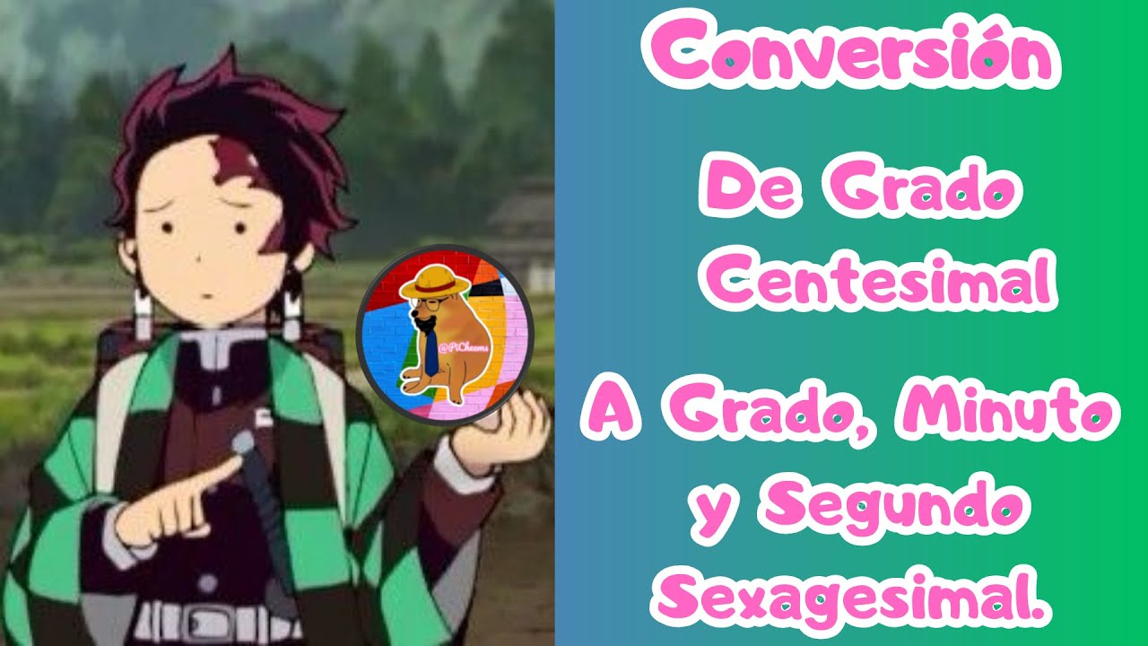 Conversión de Grado Centesimal a Grado, Minuto y Segundo Sexagesimal ...