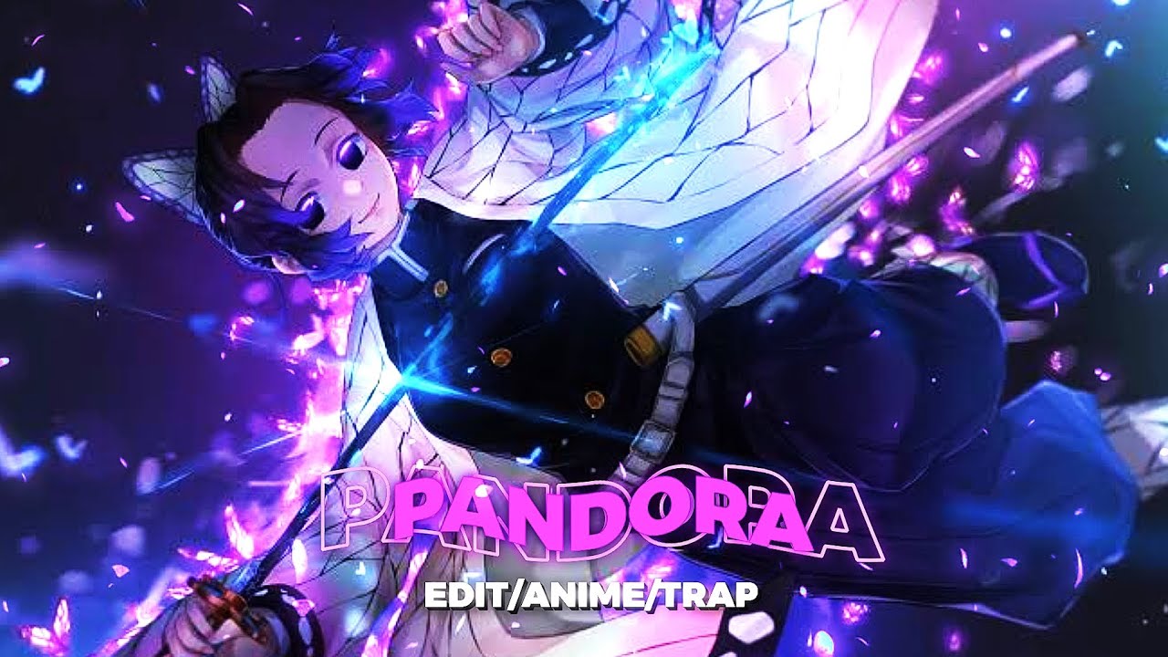 PANDORA 💃|EDIT ANIME TRAP|@doxhiRMK - YouTube