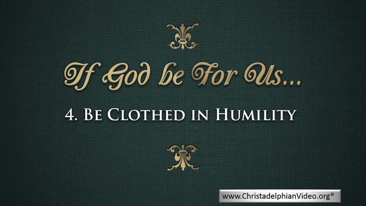 If God Be For us: Pt 4 'Be Clothed with Humility' - YouTube