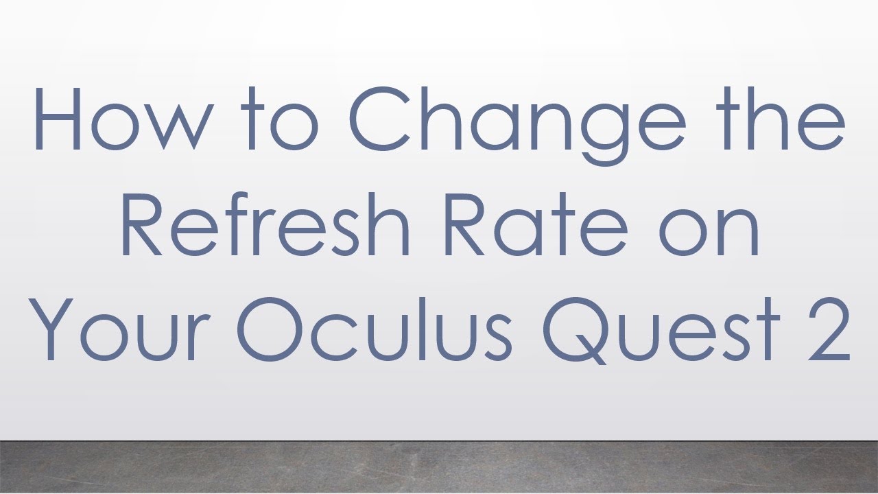How to Change the Refresh Rate on Your Oculus Quest 2 - YouTube
