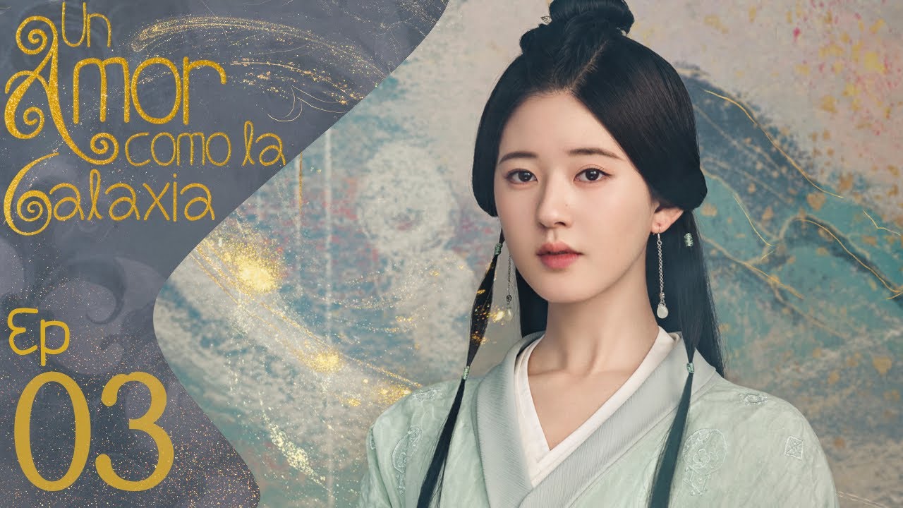 【SUB ESPAÑOL】 UN AMOR COMO LA GALAXIA | LOVE LIKE THE GALAXY (Episodio ...