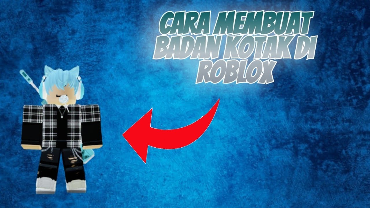 cara membuat badan kotak di game Roblox "buat yang belum tahu :)" - YouTube