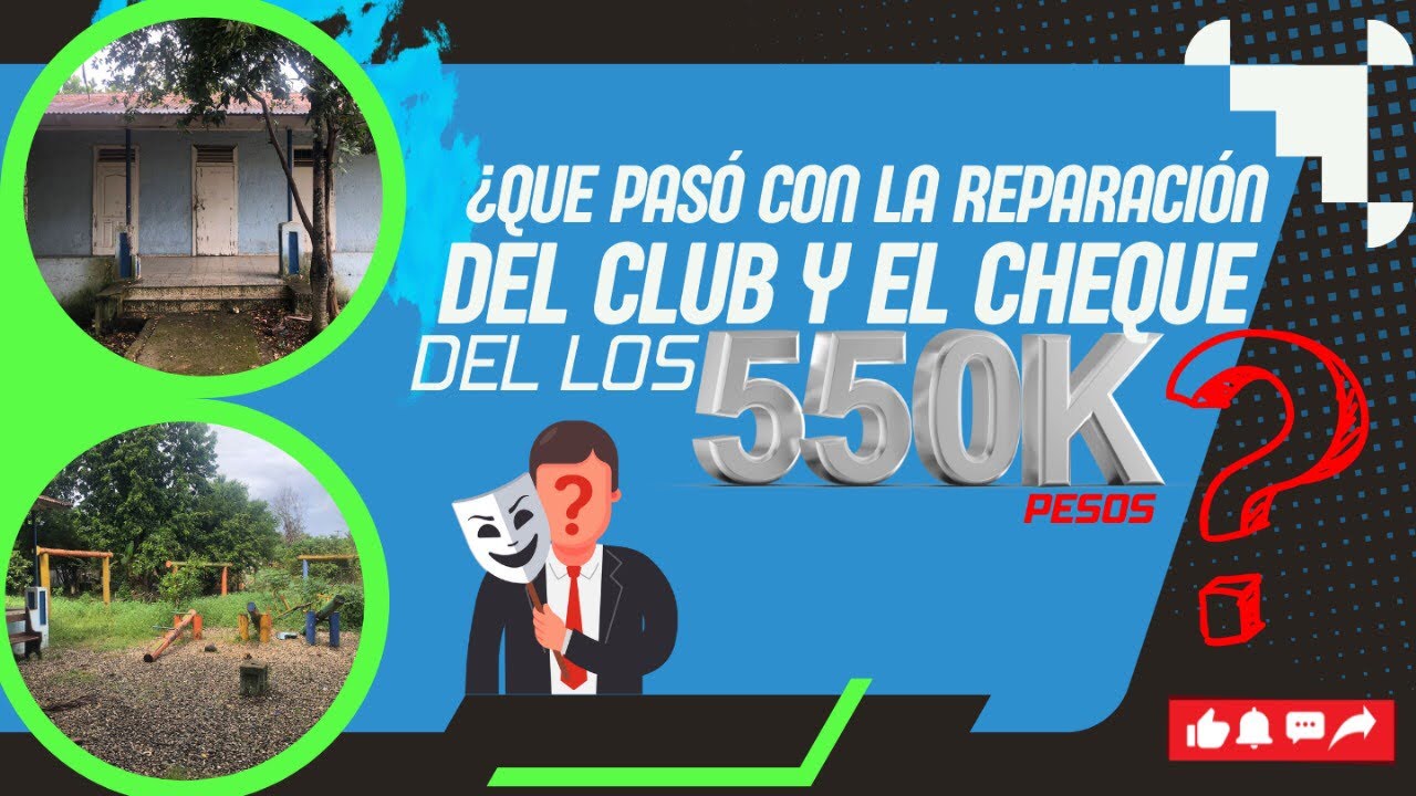 QUE PASÓ CON LA REPARACIÓN DEL CLUB Y EI CHEQUE DE LOS 550 Mil PESOS ...
