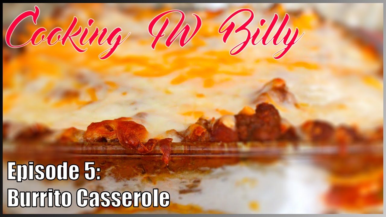 Cooking W/ Billy! EP5 - Burrito Casserole - YouTube