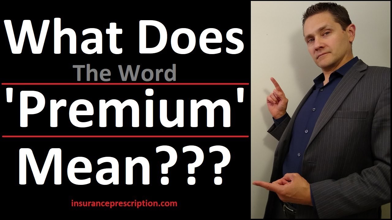 What Does the Word 'Premium' Mean? What's a Life-Insurance Premium ...