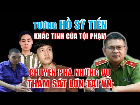 Thiếu tướng Hồ Sỹ Tiến: Khắc tinh của tội phạm, người chuyên phá những vụ thảm sát lớn tại Việt Nam