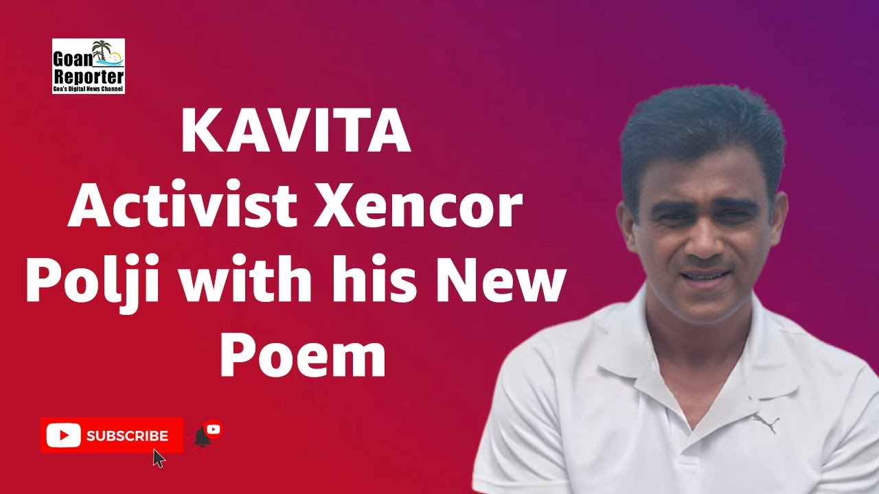 Goan Reporter :: ( KAVITA ) Activist Xencor Polji with his New Poem ...