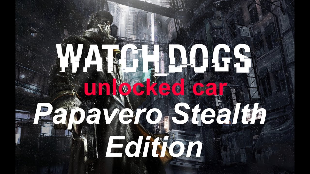 Watch Dogs unlocked Papavero Stealth Edition Gameplay - YouTube