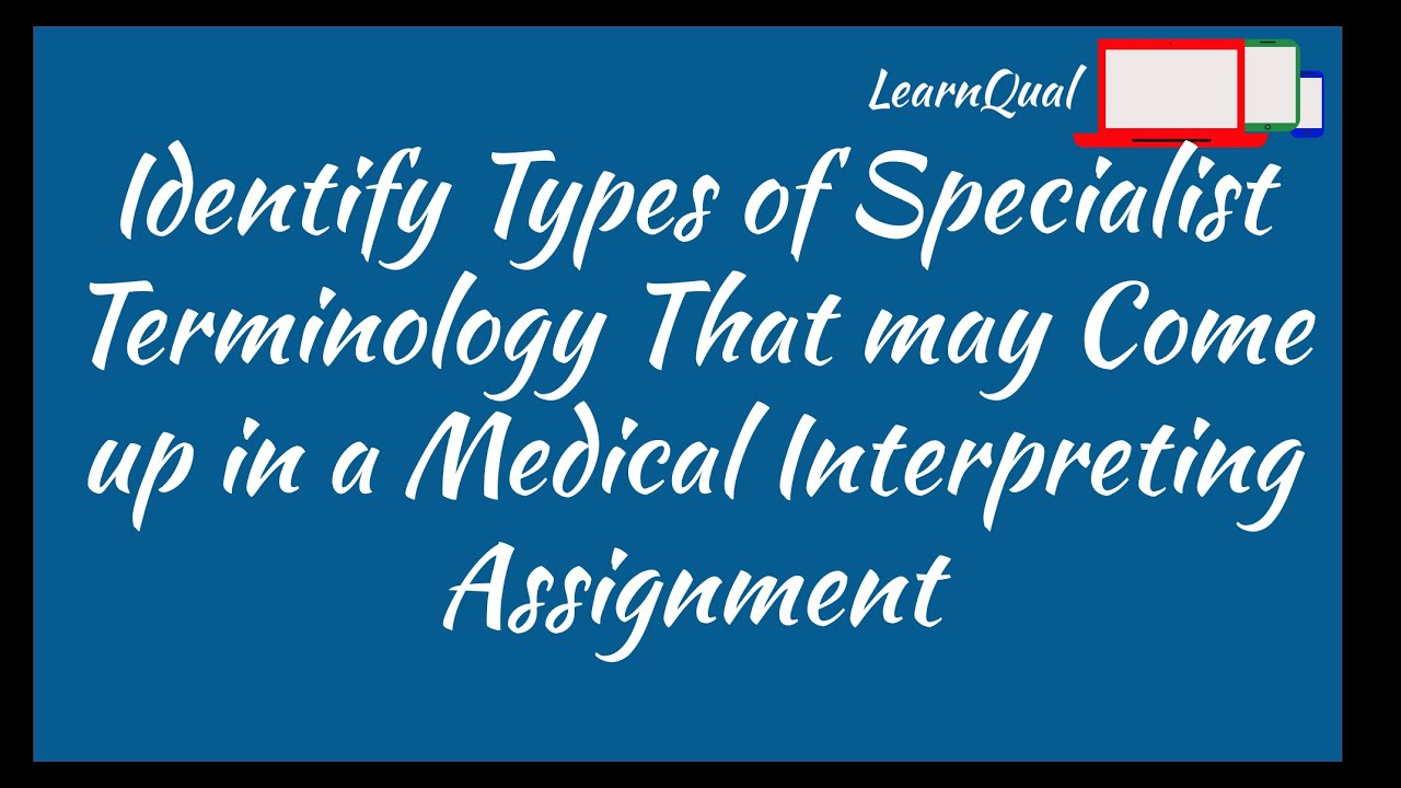 Identify Types of Specialist Terminology That may Come up in a Medical ...
