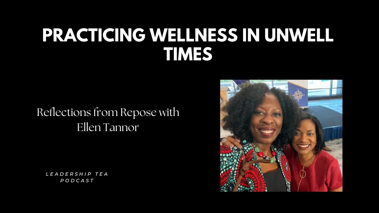 Practicing Wellness In Unwell Times | Leadership Tea Podcast - YouTube