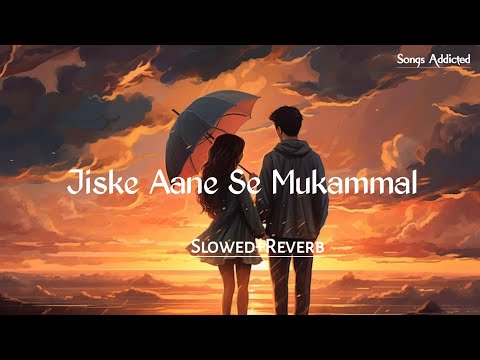 Jiske Aane Se Mukammal Ho Gayi Thi Zindagi [Slowed+Reverb] Arijit Singh | Heartless | Songs Addicted