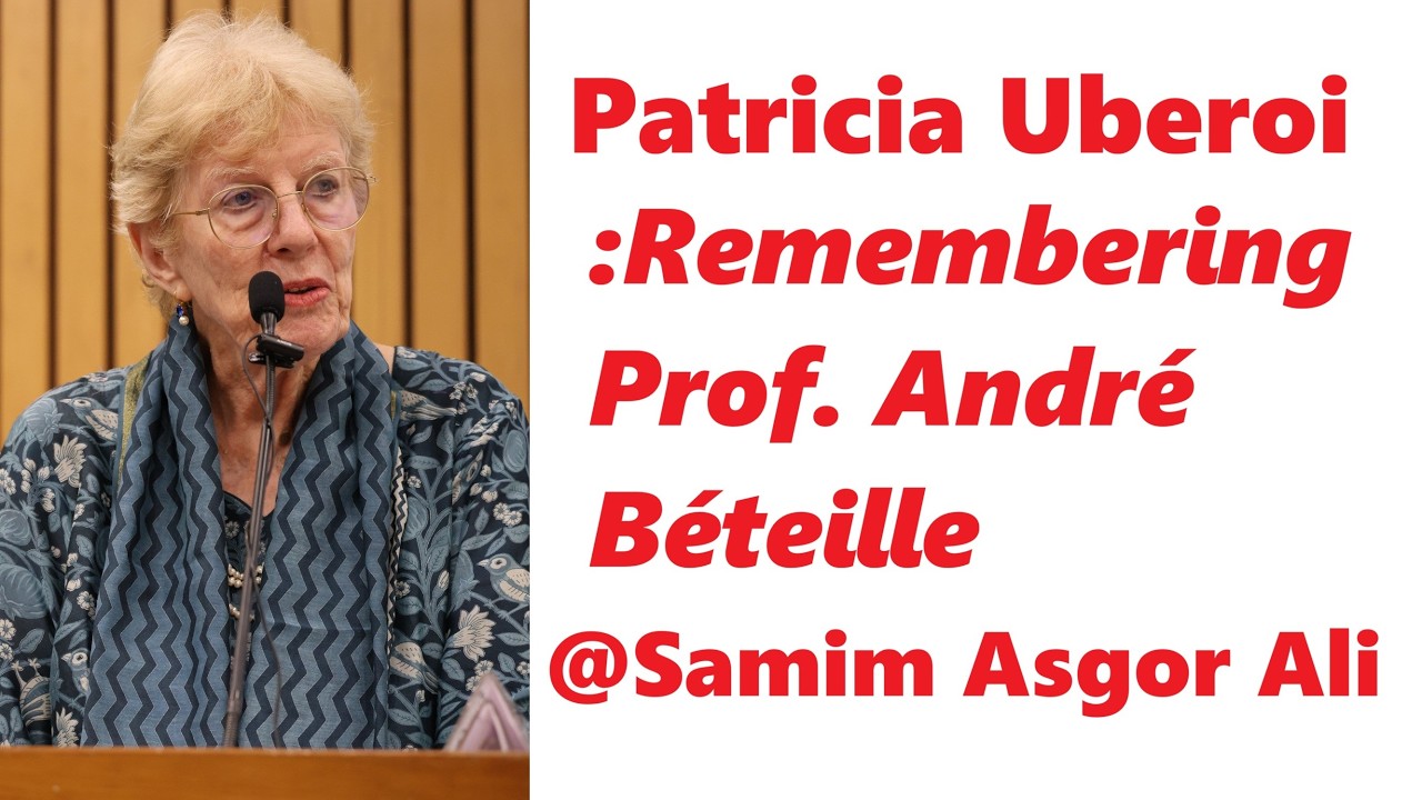Patricia Uberoi | Remembering Prof. André Béteille | Life, Scholarship ...