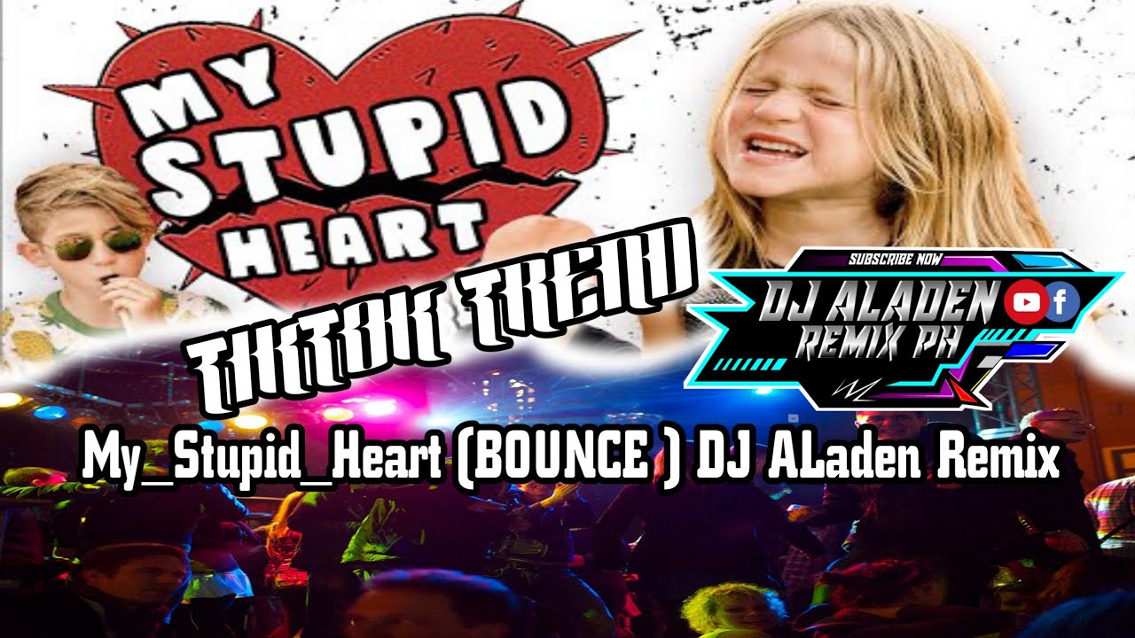 My_Stupid_Heart( #tiktok Trend) DJ Aladen Remix Ph - YouTube