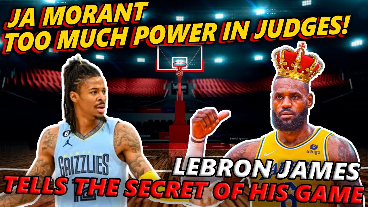 JA MORANT: TOO MUCH POWER IN JUDGES! / LEBRON JAMES TELLS THE SECRET OF ...
