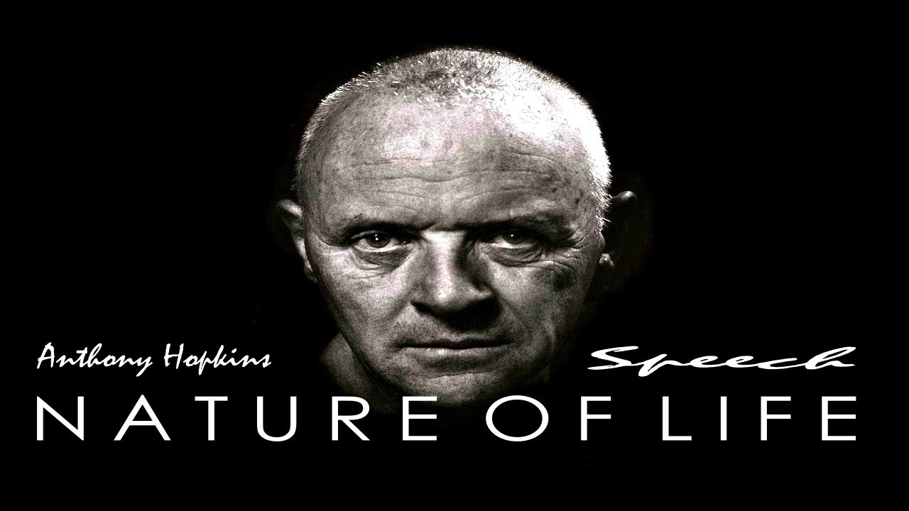 The Nature of life | Anthony Hopkins speech - YouTube