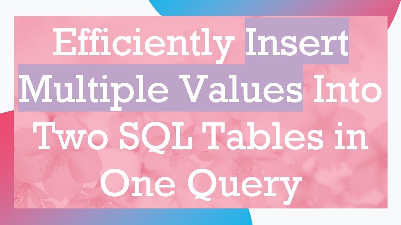 Efficiently Insert Multiple Values Into Two SQL Tables in One Query - YouTube