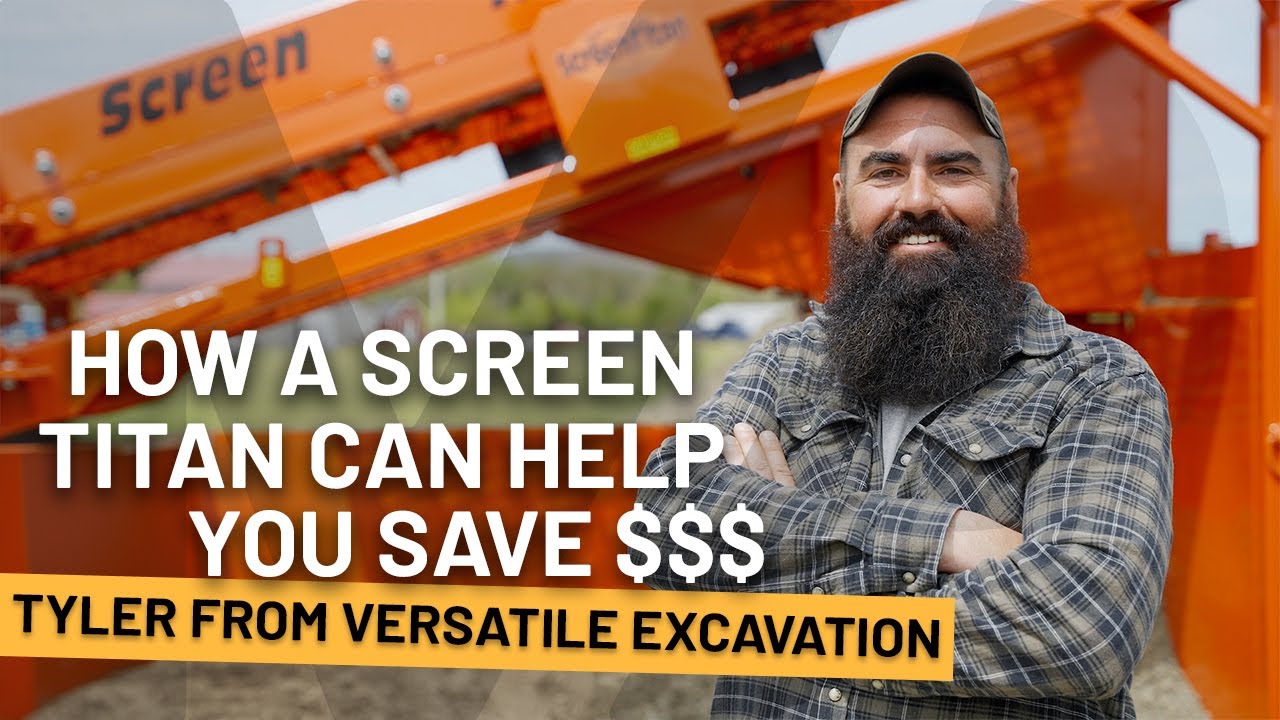 Tyler from Versatile Excavation saves money using the Screen Titan ...