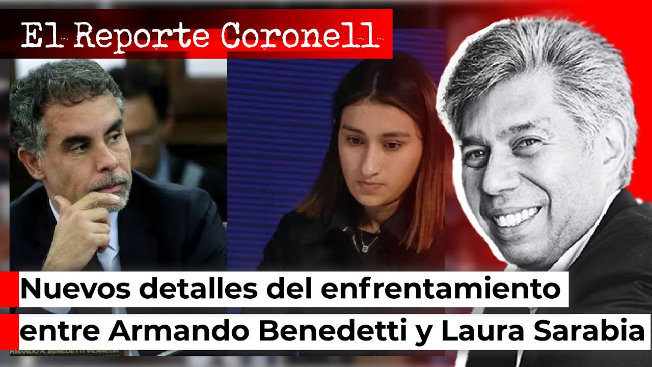 EL REPORTE CORONELL | Nuevos detalles del enfrentamiento entre Armando Benedetti y Laura Sarabia ...
