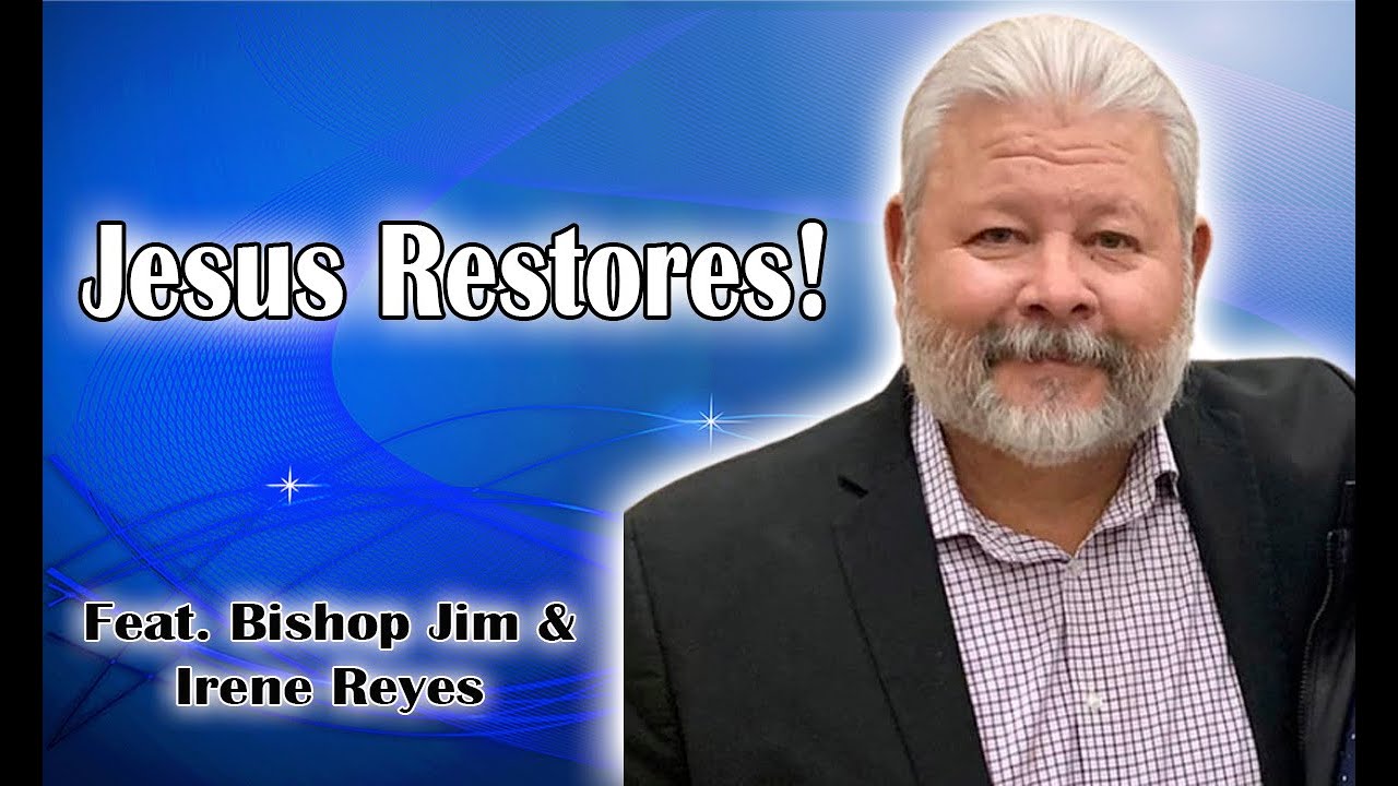 Jesus Restores! Encouragement From Bishop Jim Reyes - YouTube