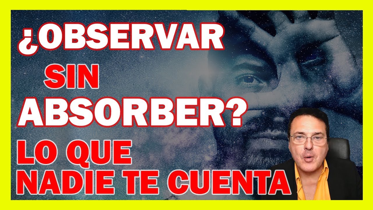 ¿OBSERVAR SIN ABSORBER? (Observe Don't Absorb) ️ LO QUE NADIE TE CUENTA - Dr. Iñaki Piñuel - YouTube