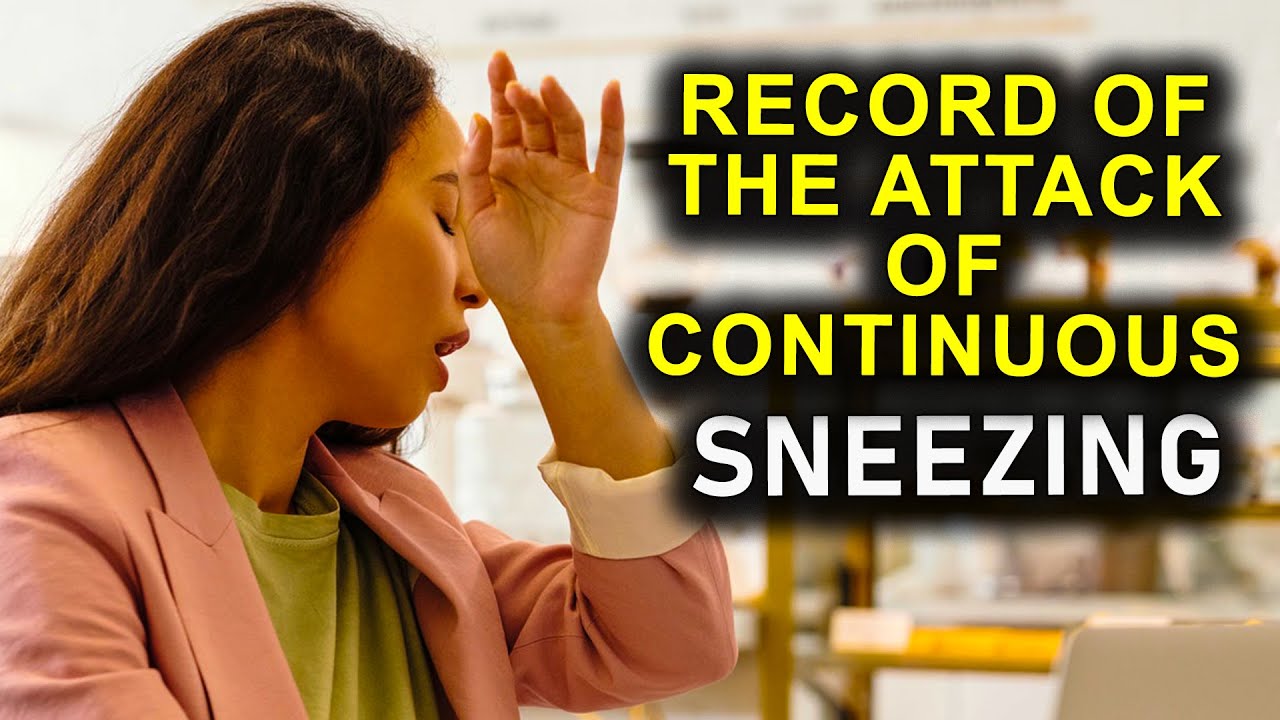 RECORD OF THE ATTACK OF CONTINUOUS Sneezing - YouTube