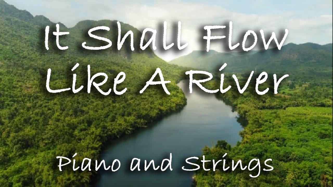 It Shall Flow Like A River -- Piano and Strings - YouTube