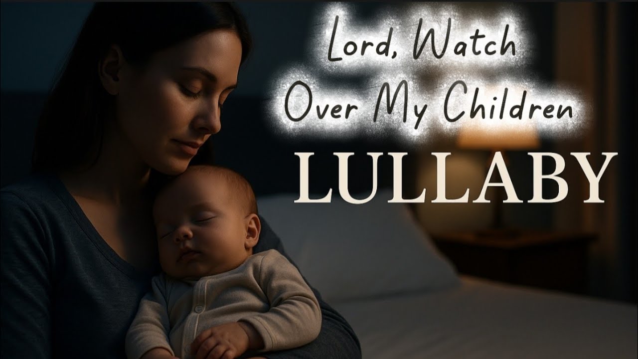 Lord, Watch Over My Children – Prayer Lullaby for Peaceful Sleep - YouTube