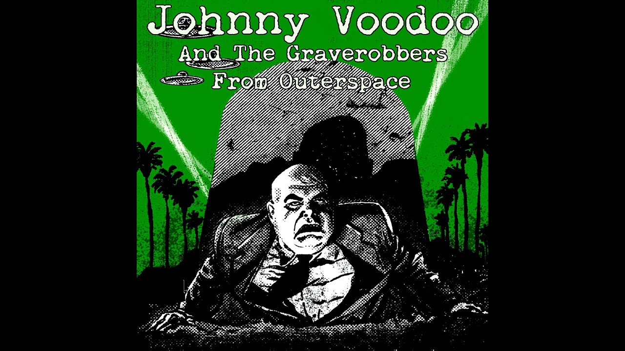 Johnny Voodoo & The Graverobbers From Outerspace - YouTube