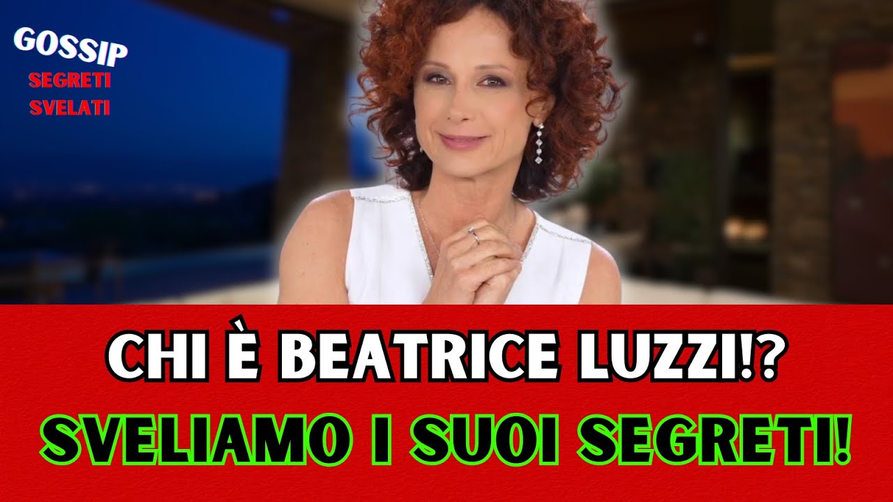 🛑CHI E' BEATRICE LUZZI SVELIAMO I SEGRETI DELLA SUA VITA ️ - YouTube