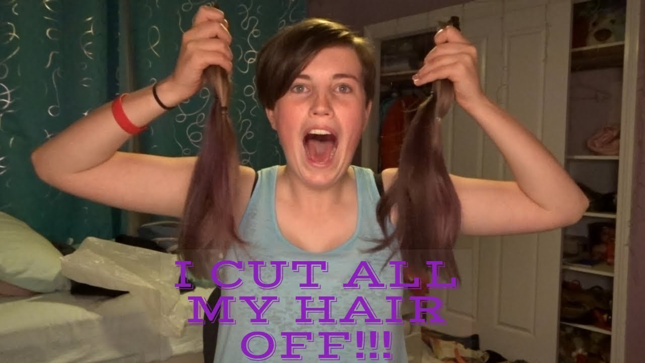I Cut All My Hair Off Youtube