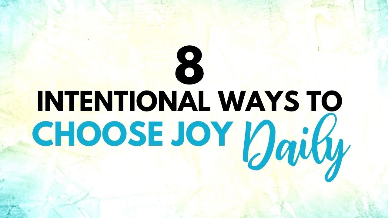 Intentional Ways to Choose Joy Daily - YouTube