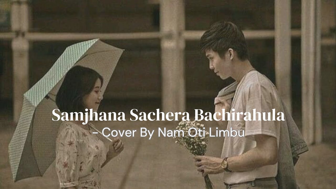Samjhana Sachera Bachirahula - Nam Oti Limbu (Cover Song) || Kusume Rumal Lyrics - YouTube