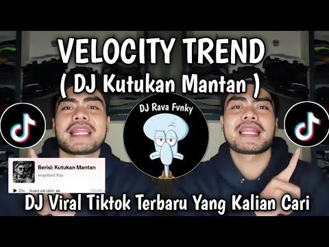 DJ VELOCITY TREND || DJ KUTUKAN MANTAN || KONAONSIA VIRAL TIKTOK ...
