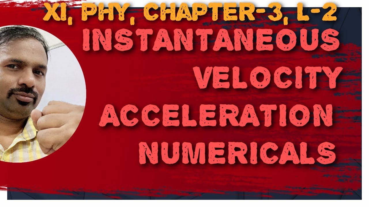 XI PHYSICS | CHAPTER-3, L-2 | INSTANTANEOUS VELOCITY & ACCELERATION ...
