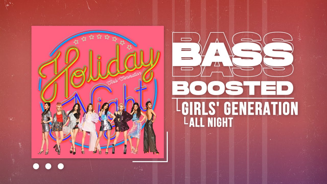 Girls' Generation (소녀시대) - All Night [BASS BOOSTED] - YouTube
