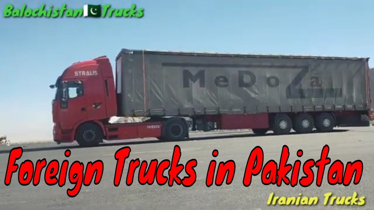 Foreign Trucks in Pakistan | Iranian Trailers Long Vehicles ...