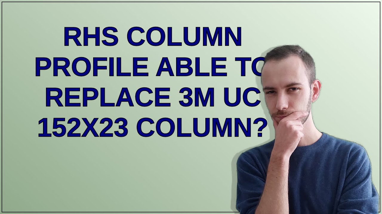 RHS column profile able to replace 3m UC 152x23 column? - YouTube