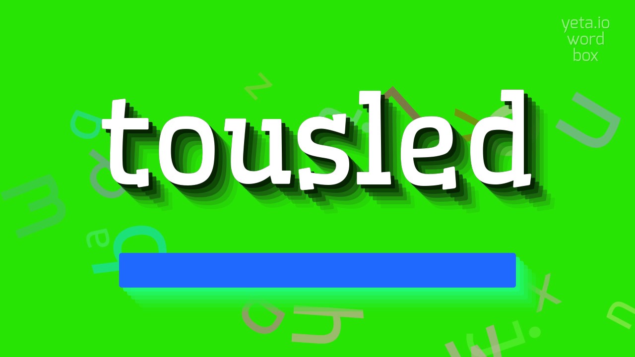 How to say "tousled"! (High Quality Voices) - YouTube