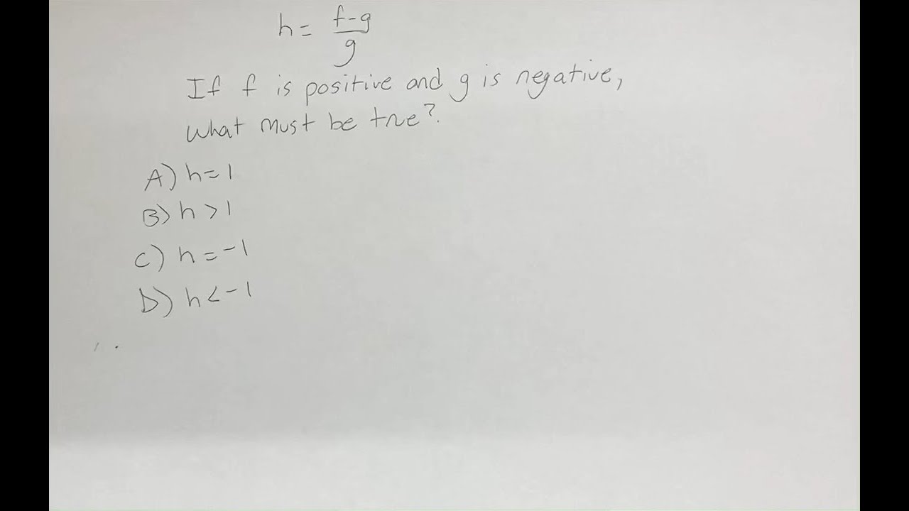 h=f-g/g In the equation above, if f is positive and g is negative ...