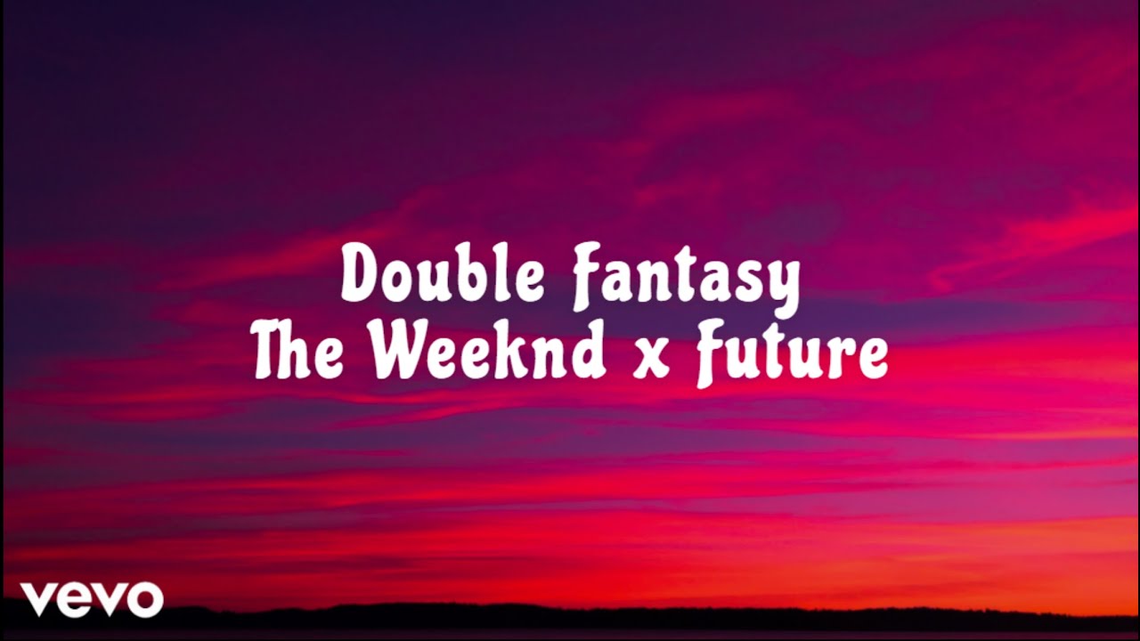 Double Fantasy (Lyrics) – The Weeknd x Future - YouTube