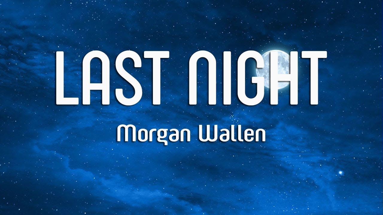Morgan Wallen - Last Night (Lyrics) - YouTube